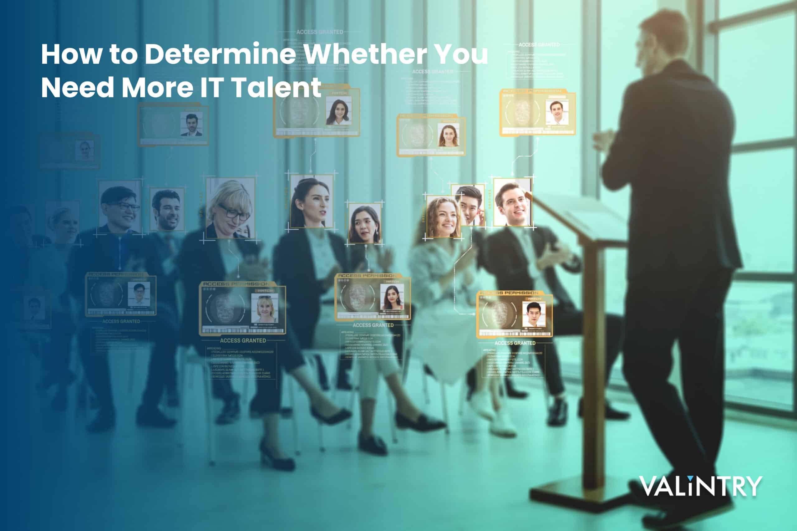 How to Determine Whether You Need More IT Talent